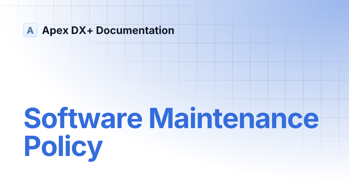 Software Maintenance Policy | Apex DX+ Documentation